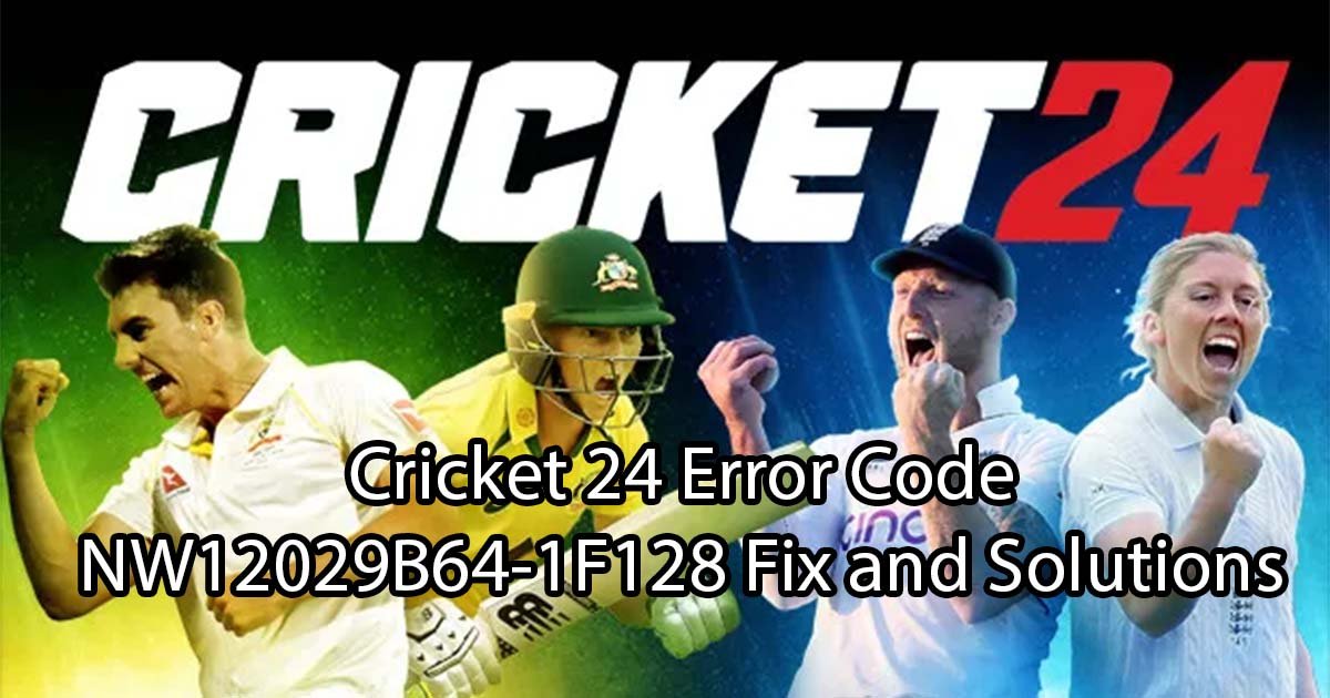 Cricket 24 Error Code NW12029B64-1F128 Fix and Solution - Gaming DNA Zone